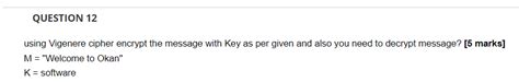 Solved Question 12 Using Vigenere Cipher Encrypt The Message