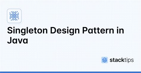 Singleton Design Pattern In Java Stacktips