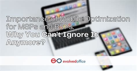 The Importance Of Mobile Optimization For Msps And Bsps Why You Cant