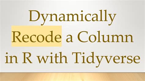 Dynamically Recode A Column In R With Tidyverse Youtube