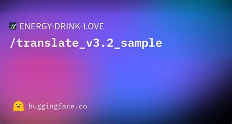 energy drink love translate v3 2 sample · datasets at hugging face