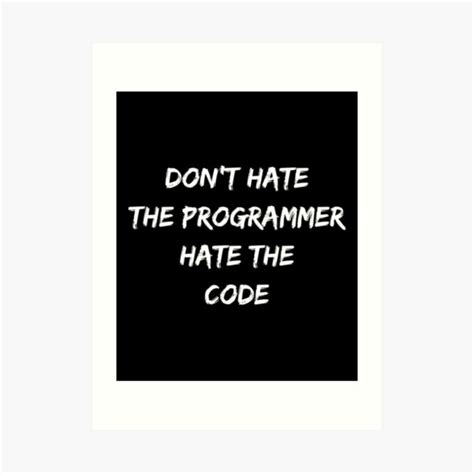 Dont Hate The Programmer Hate The Code Developer Joke Art Print For