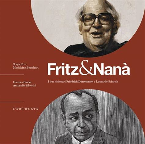 Fritz And Nanà I Due Visionari Friedrich Dürrenmatt E Leonardo Sciascia
