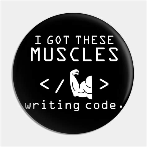 I Got These Muscles Writing Code Pin In 2024 Computer Science Humor