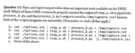 Solved Question 13 Pipes And Input Output Redirection Are Chegg