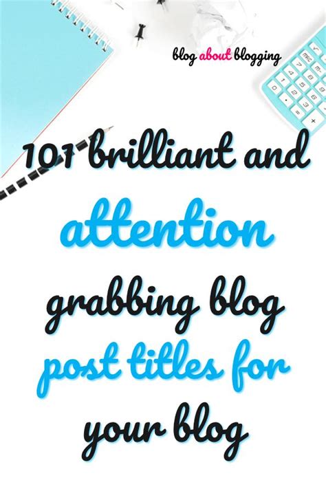 101 Brilliant And Attention Grabbing Blog Post Titles For Your Blog