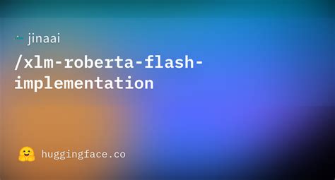 Jinaaixlm Roberta Flash Implementation · Hugging Face