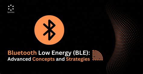Bluetooth Low Energy Ble Advanced Concepts And Strategies By Sparkleo Technologies Medium