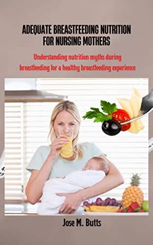 ADEQUATE BREASTFEEDING NUTRITION FOR NURSING MOTHERS Understanding Nutrition Myths During