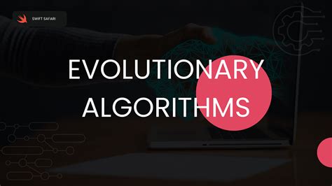 What Is An Evolutionary Algorithm Swift Safari Swiftsafari