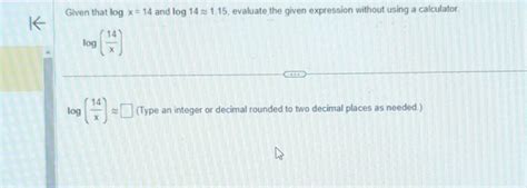 Solved Given That Logx 14 And Log14 1 15 Evaluate The Chegg Com