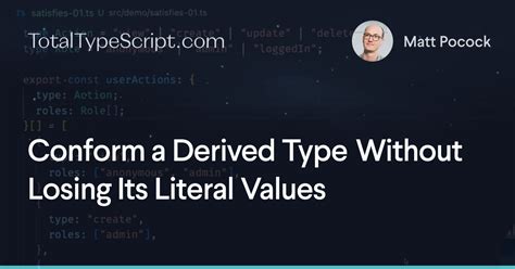 Conform A Derived Type Without Losing Its Literal Values Total Typescript