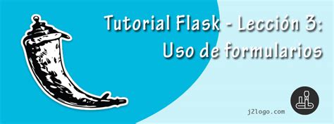 Tutorial Flask Lección 3 Uso De Formularios En Flask