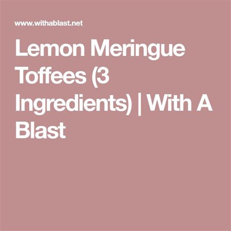 Lemon Meringue Toffees 3 Ingredients With A Blast Lemon Meringue Toffee 3 Ingredients