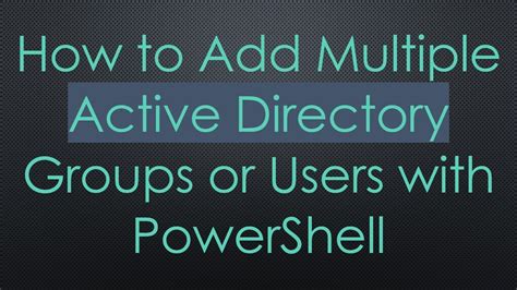 How To Add Multiple Active Directory Groups Or Users With Powershell Youtube