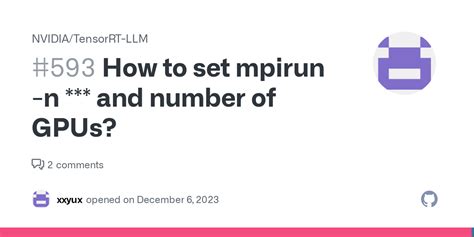 how to set mpirun n and number of gpus · issue 593 · nvidia tensorrt llm · github
