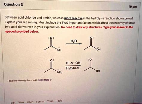 Solved Between Acid Chloride And Amide Which Is More Reactive In The