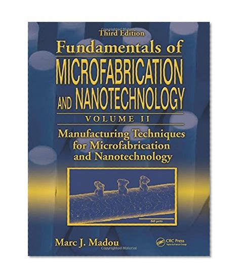 Fundamentals Of Microfabrication And Nanotechnology Third Edition
