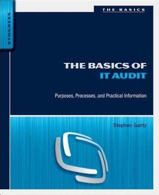 The Basics Of IT Audit Purposes Processes And Practical Information Basics By Stephen D