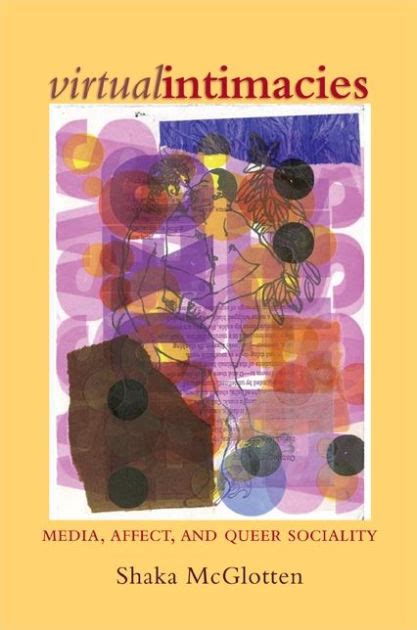 Virtual Intimacies Media Affect And Queer Sociality By Shaka