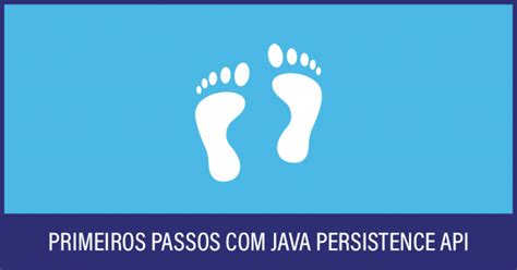 Tutorial Definitivo Tudo O Que Você Precisa Para Começar Bem Com Jpa