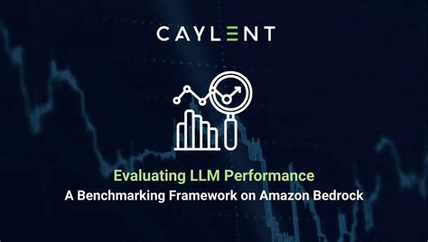 Evaluating Llm Performance A Benchmarking Framework On Amazon Bedrock Caylent
