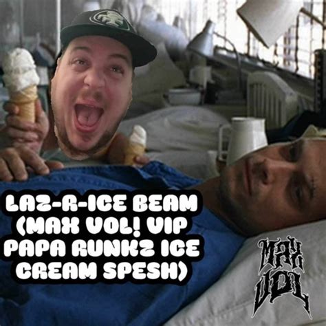 Stream Laz R Ice Beam Max Vol Vip Papa Runkz Speshclip By Max