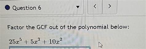 Solved Factor The Gcf Out Of Question 6factor The Gcf Out Of