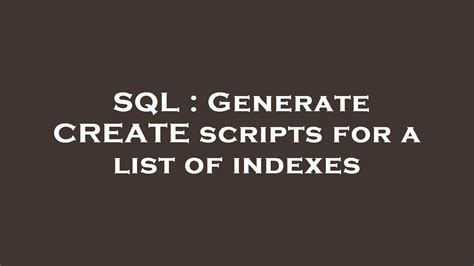 Sql Generate Create Scripts For A List Of Indexes Youtube