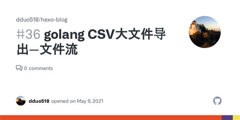 Golang Csv大文件导出 文件流 · Issue 36 · Dduo518hexo Blog · Github