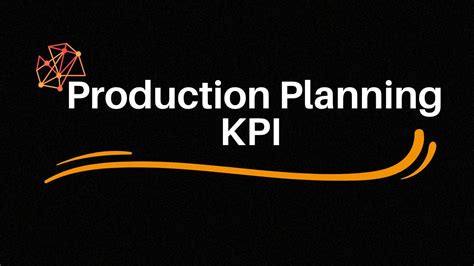 Key Performance Indicators Kpis For Production Planning R Logistics
