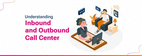 Understanding Inbound And Outbound Call Center Strategies To Make Them Perform Better