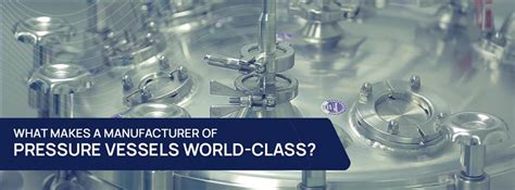 What Defines A World Class Pressure Vessel Manufacturer