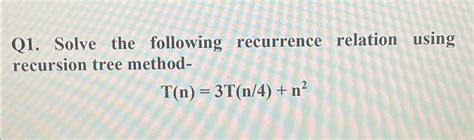 Solved Q Solve The Following Recurrence Relation Using Chegg