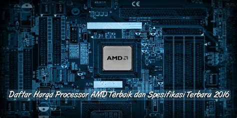 Daftar Harga Processor Amd Terbaik Dan Spesifikasi Terbaru