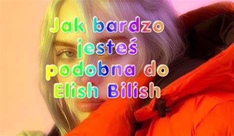 Jak Bardzo Jestes Podobna Do Elish Bilish Samequizy