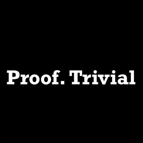 Proof Trivial 知乎