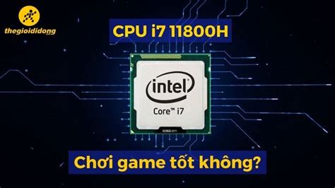 Cpu I7 11800h Có Mạnh Không Chơi Game Tốt Không