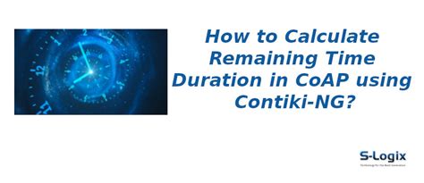 How To Calculate Remaining Time Duration In Coap Using Contiki Ng S Logix