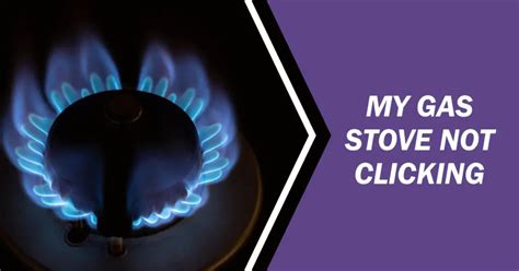 Why Your Gas Stove Isn T Clicking How To Fix It