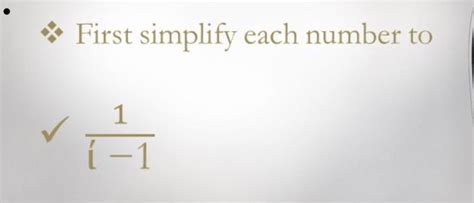 solved first simplify each number to 1 í 1