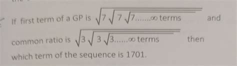 If First Term Of A Gp Is 777……∞terms And Common Ratio Is 333……∞terms