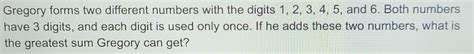 Solved Gregory Forms Two Different Numbers With The Digits 1 2 3 4 5 And 6 Both Numbers