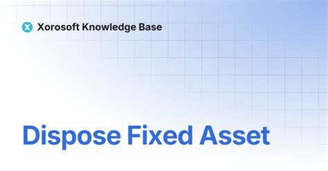 Dispose Fixed Asset Xorosoft Knowledge Base