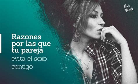 Razones Por Las Que Tu Pareja Evita El Sexo Contigo Paula Alcaide Mujeres Libres De Estigma