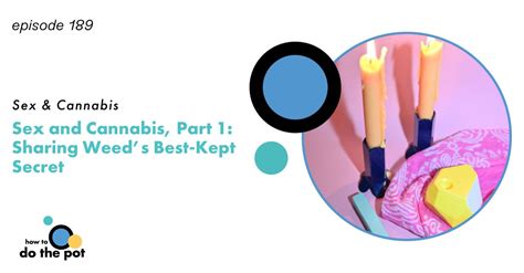 Sex And Cannabis Part 1 Sharing Weeds Best Kept Secret How To Do The Pot