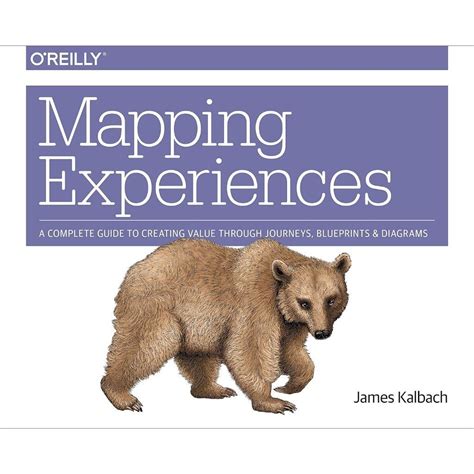 Mapping Experiences A Complete Guide To Creating Value Through