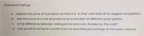 Solved Standard Markup A Adjusts The Price Of A Product So Chegg Com