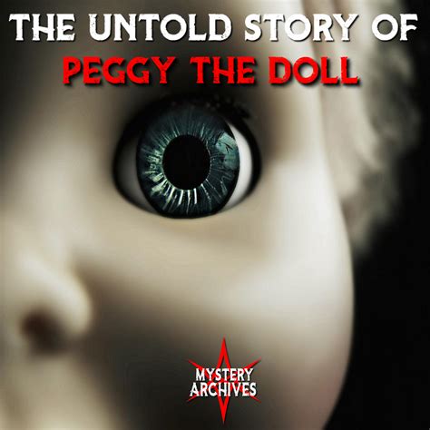 The Untold Story Of Peggy The Doll Mystery Archives Episodes