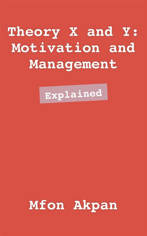 Theory X And Y Motivation And Management Explained By Mfon Akpan
